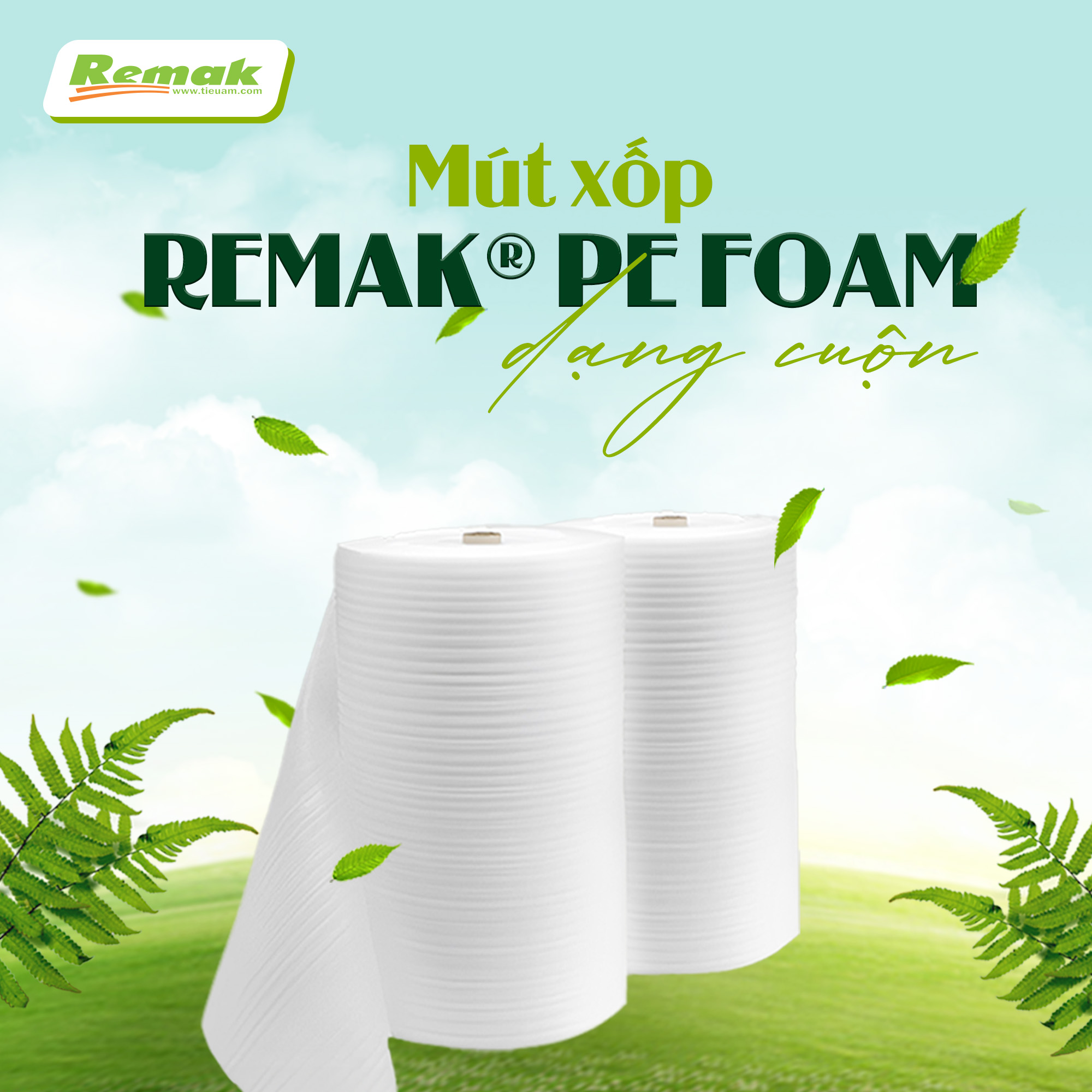 Xốp cuộn Remak® PE Foam chất lượng vượt trội - CÔNG TY TNHH ĐẠI TÙNG PHONG